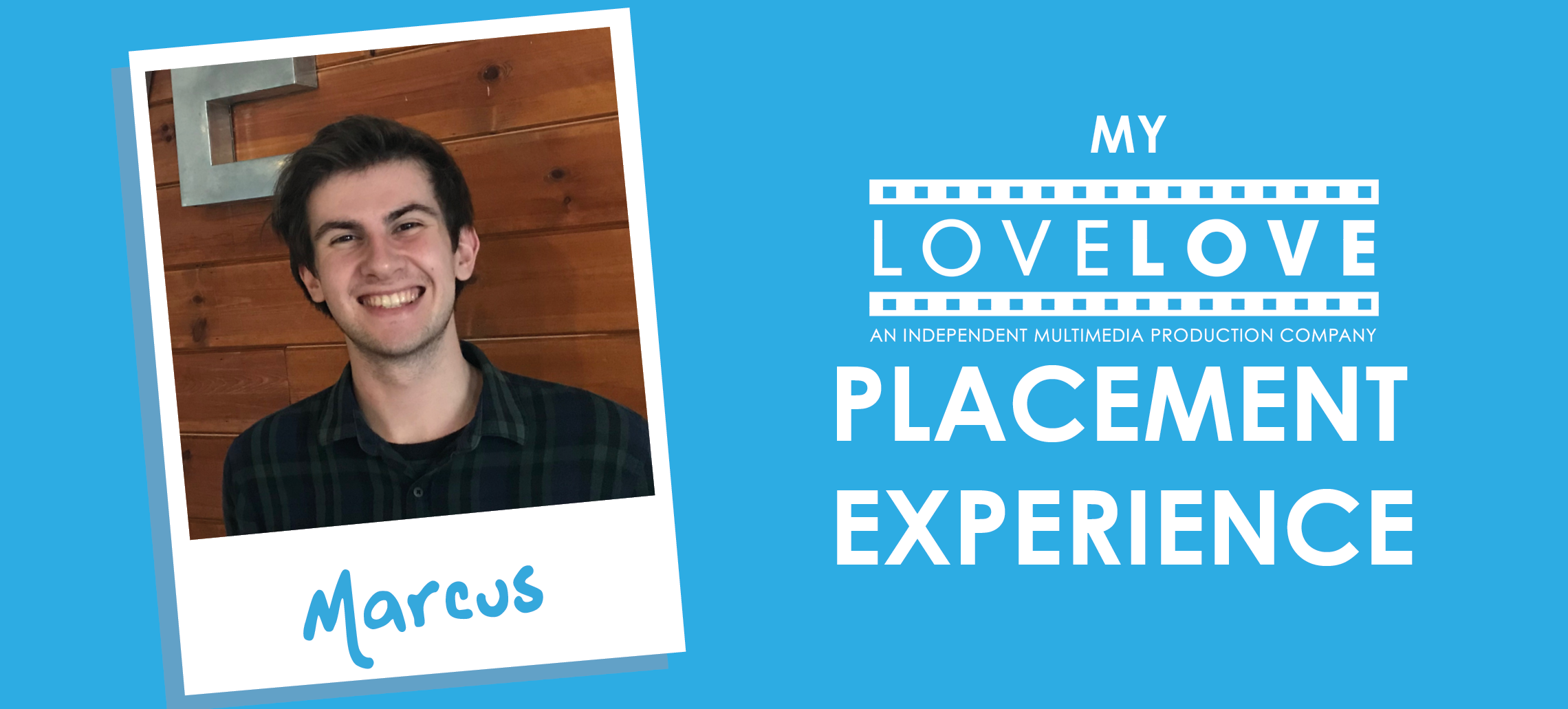 LoveLove Films | My LoveLove Films Placement Experience – Marcus Hutton